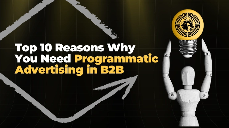 Programmatic Advertising in B2B: 10 Key Benefits